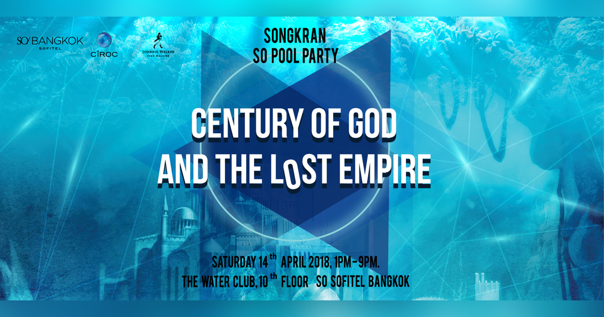 SONGKRAN SO POOL PARTY: CENTURY OF GOD & THE LOST EMPIRE | Eventpop