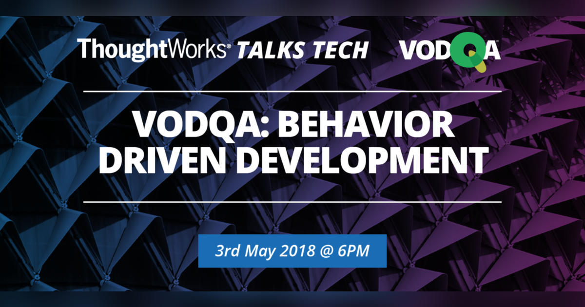 ThoughtWork Talks Tech: VodQA - Behavior Driven Development | Eventpop