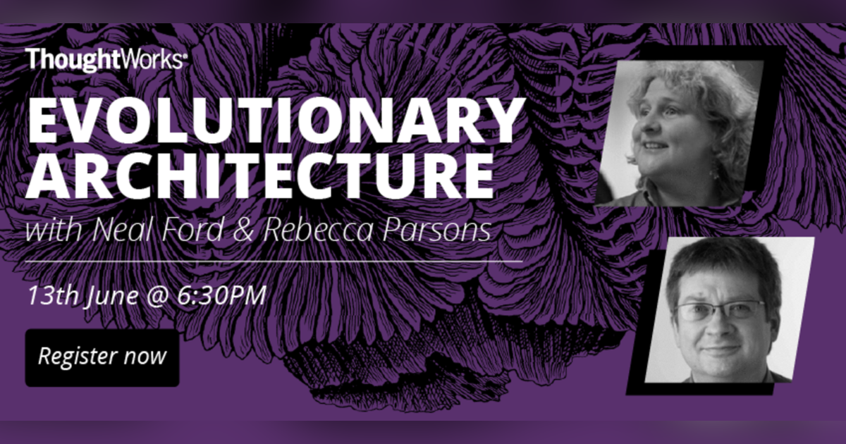 ThoughtWorks Talks Tech: Evolutionary Architecture with Neal Ford & Rebecca Parsons | Eventpop ...