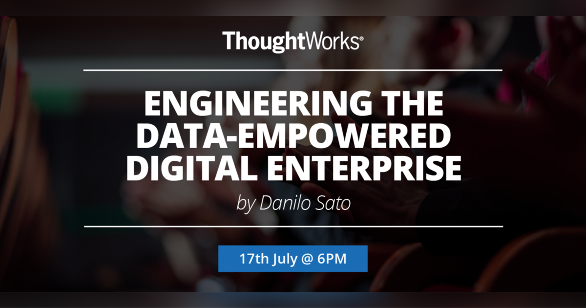 ThoughtWorks Talks Tech: Engineering the Data-Empowered Digital Enterprise by Danilo Sato ...