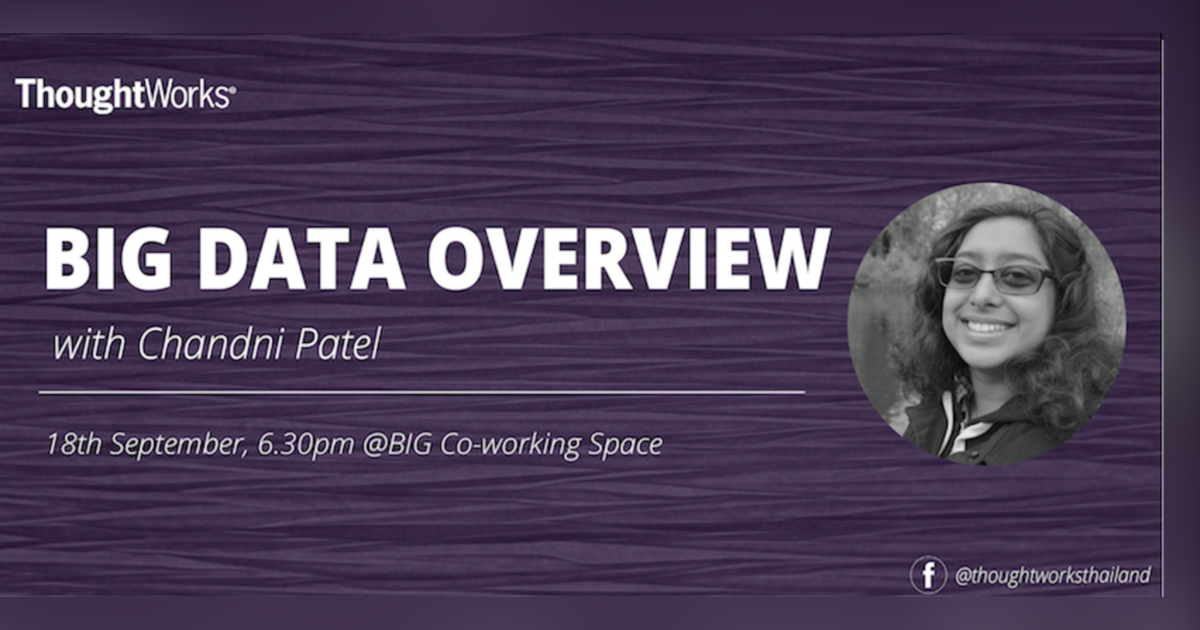 ThoughtWorks Talks Tech: Big Data Overview by Chandni Patel | Eventpop