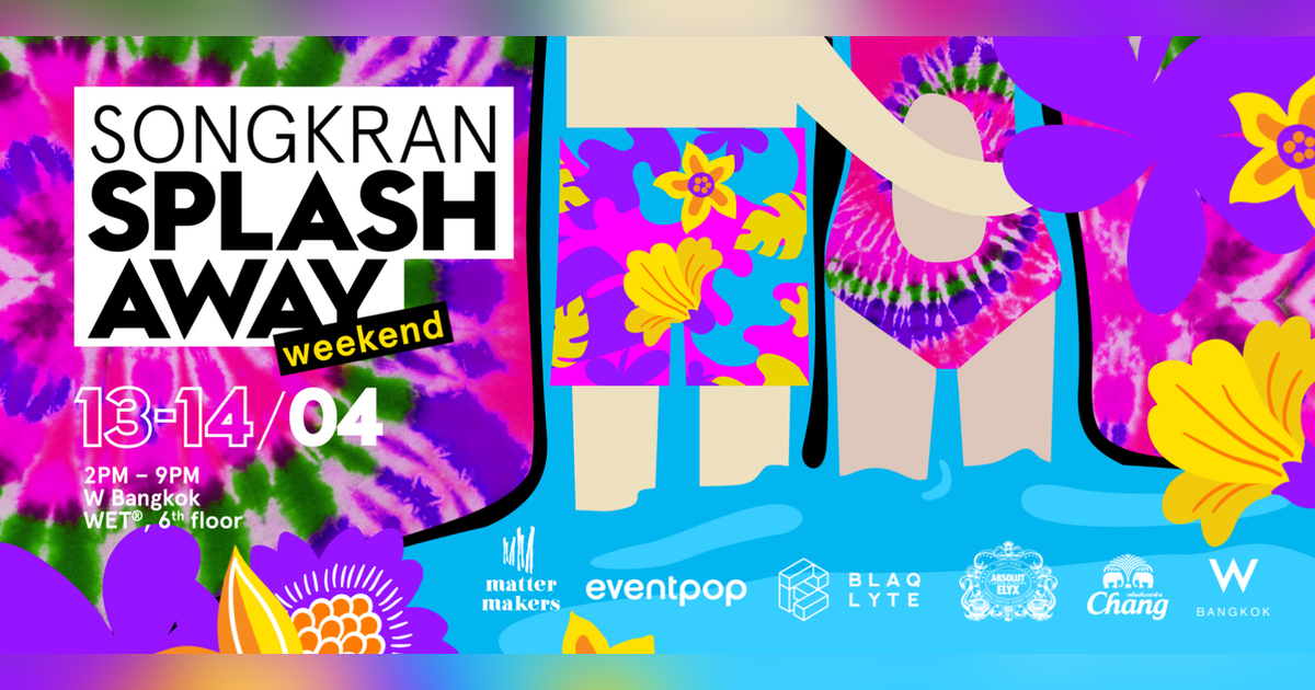SONGKRAN SPLASH AWAY WEEKEND | Eventpop