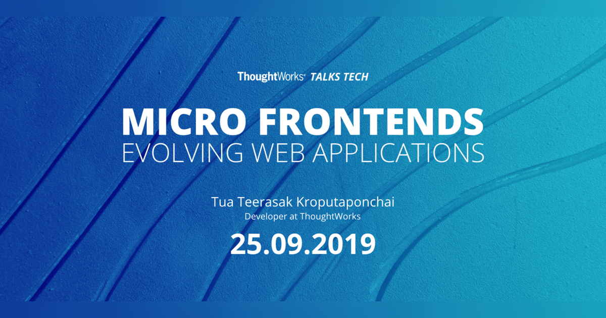 ThoughtWorks Talks Tech : Micro Frontends - Evolving Web Applications. | Eventpop