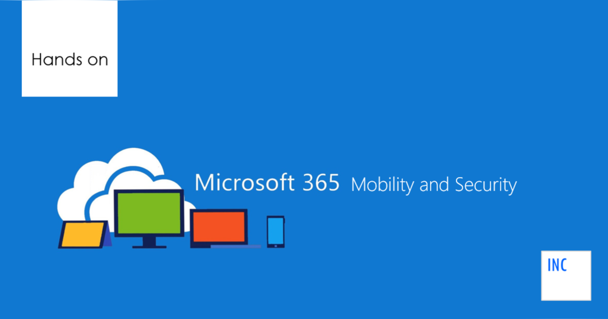 Hands on : Microsoft 365 Mobility and Security ( MS101 ) | Eventpop