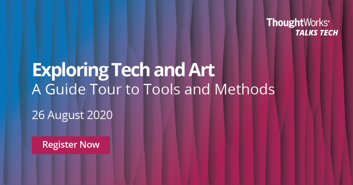 ThoughtWorks Talks Tech: Exploring Tech and Art: a Guide Tour to Tools and Methods | Eventpop