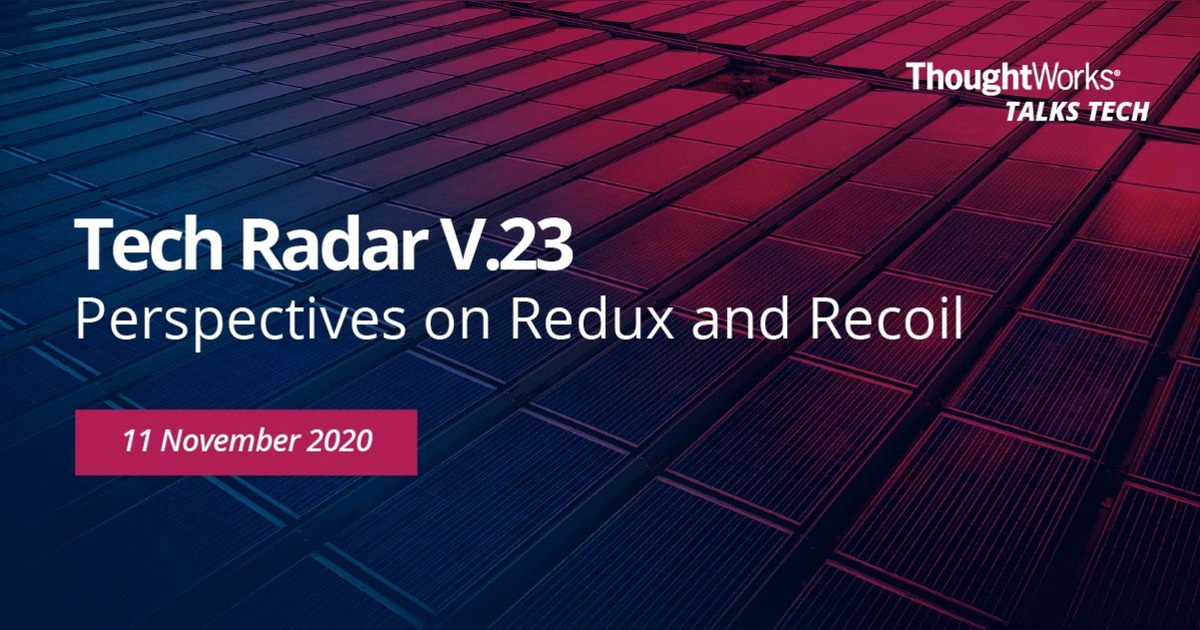 ThoughtWorks Talks Tech: Tech Radar V.23 - Perspectives on Redux and Recoil | Eventpop