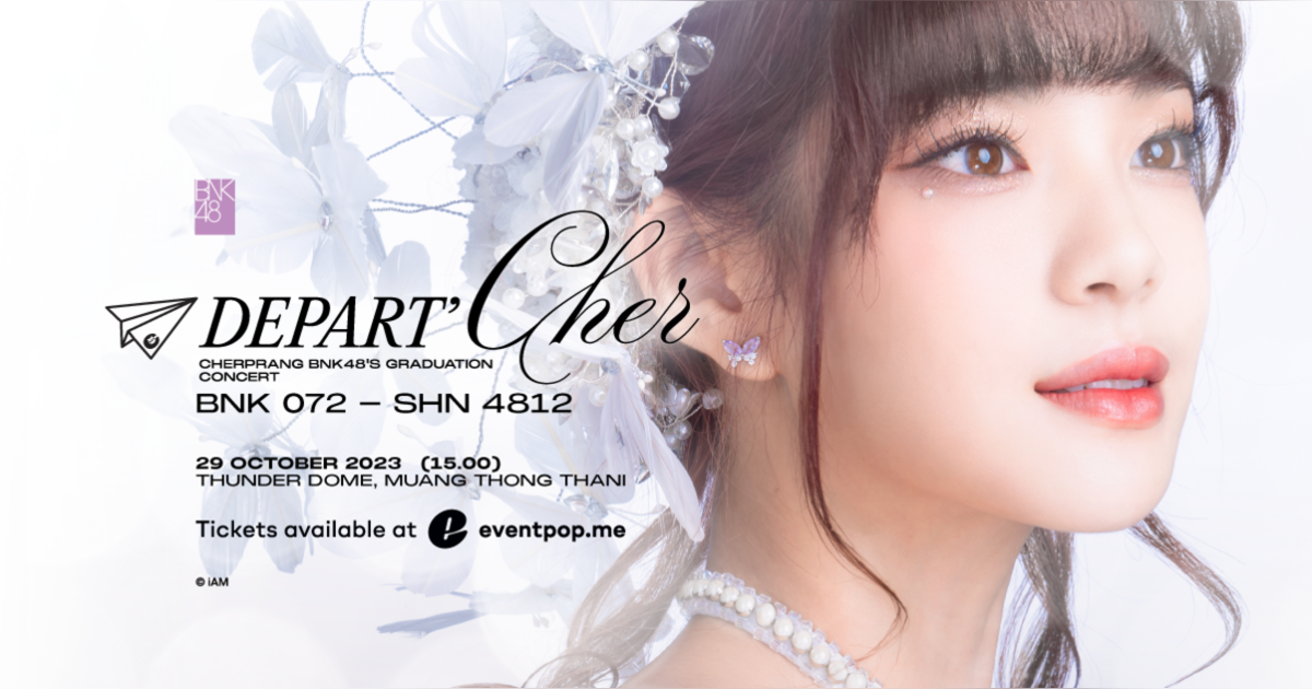 Depart’Cher Cherprang BNK48’s Graduation concert | Eventpop