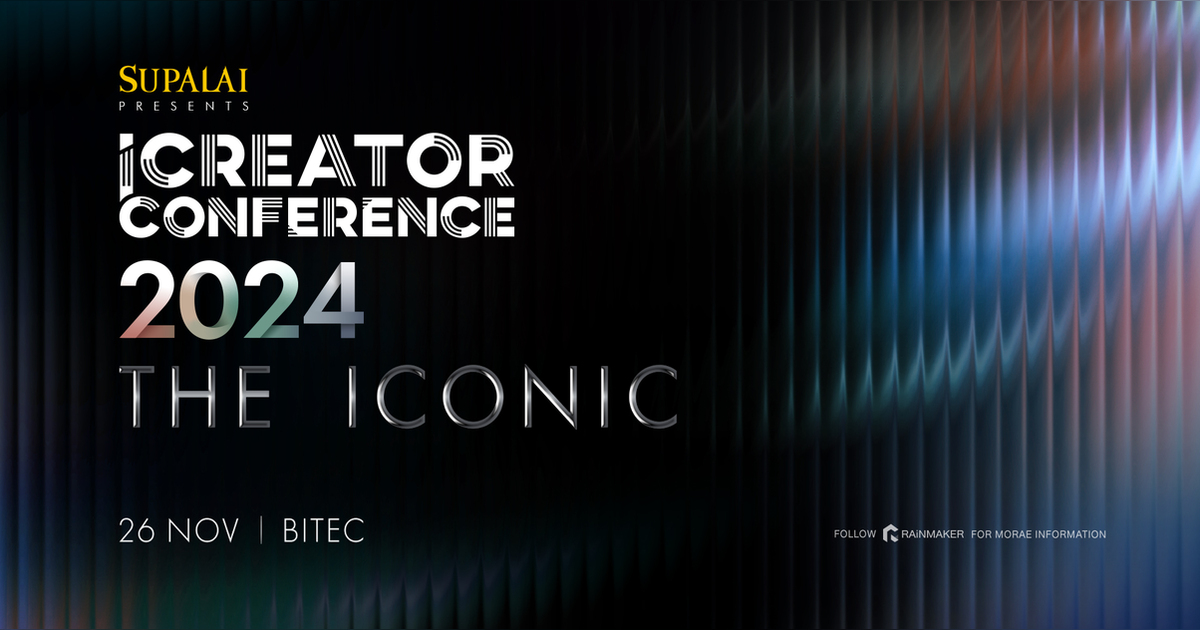 iCreator Conference 2024 Presented by SUPALAI - งานรวมกลุ่มคอนเทนต์ครี ...
